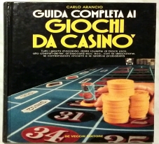 Guida completa ai giochi da casinò di Carlo Arancio De Vecchi Editore, 1990 